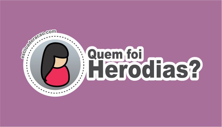 Quem Foi Herodias na Bíblia (Herodíade)?