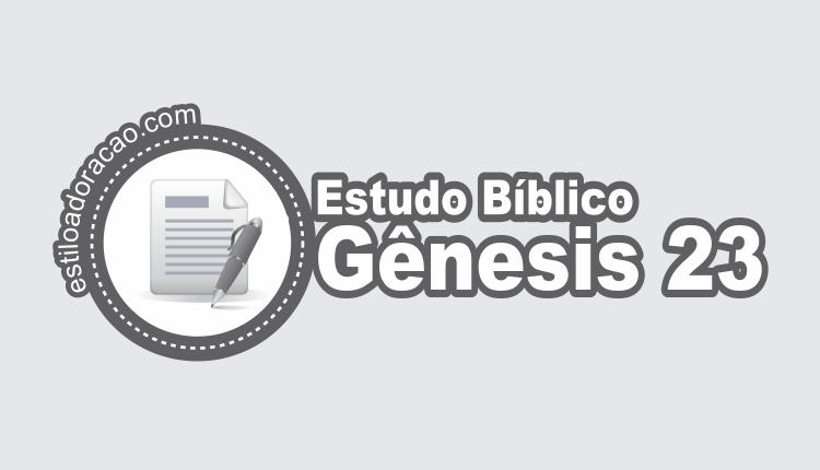 Estudo de Gênesis 23: Esboço e Comentário Bíblico