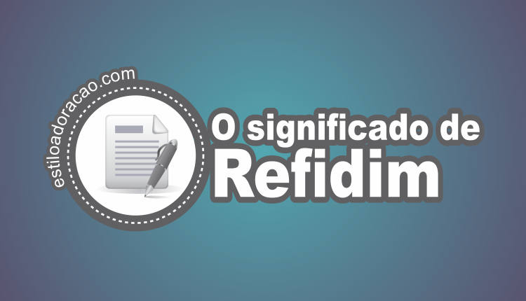 O Que Significa Refidim na Bíblia?