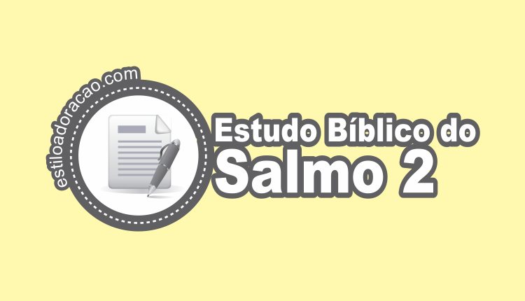 Estudo do Salmo 2: Esboço, Significado e Comentário Bíblico