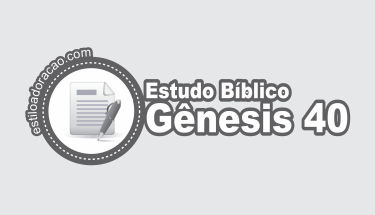 Estudo de Gênesis 40: Esboço e Comentário Bíblico