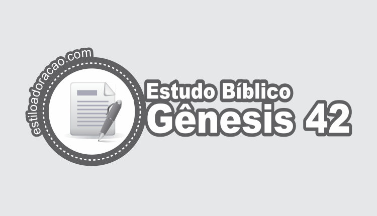 Estudo de Gênesis 42: Esboço e Comentário Bíblico