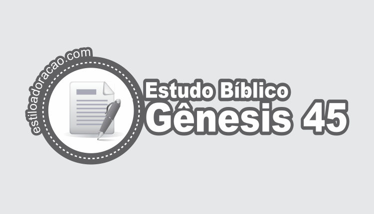Estudo de Gênesis 45: Esboço e Comentário Bíblico