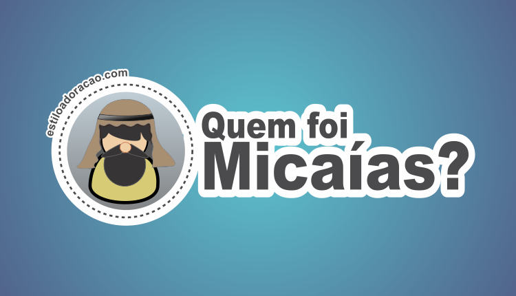 Quem Foi o Profeta Micaías?