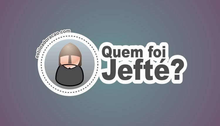 Quem Foi Jefté? A História de Jefté na Bíblia