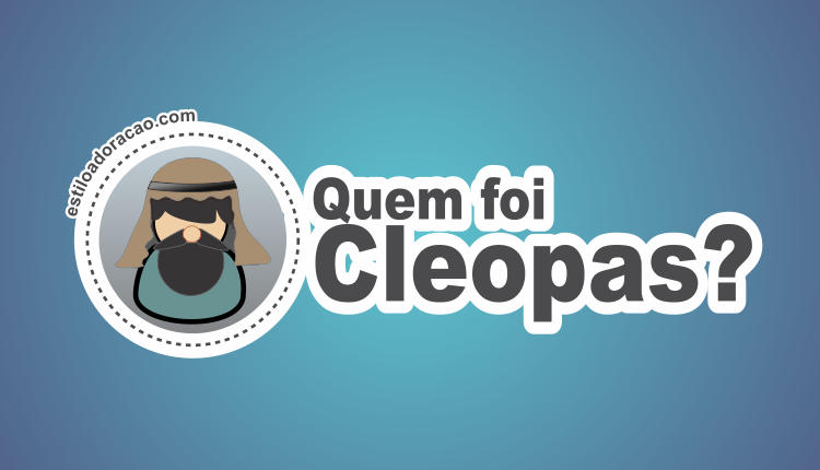 Quem foi Cleopas na Bíblia?