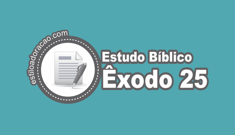 Estudo de Êxodo 25: Esboço e Comentário Bíblico