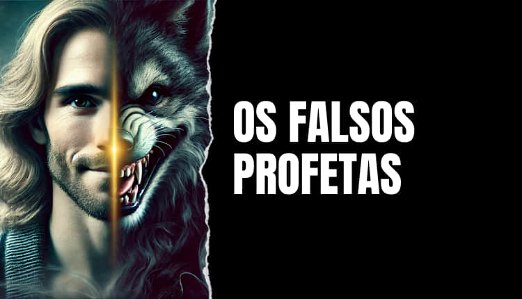 O Que a Bíblia Diz Sobre os Falsos Profetas? (Estudo Bíblico)